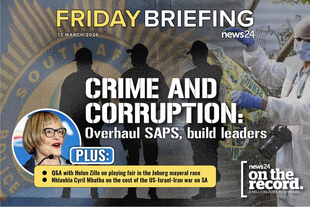 FRIDAY BRIEFING | Crime and corruption: Overhaul SAPS, build leaders ...